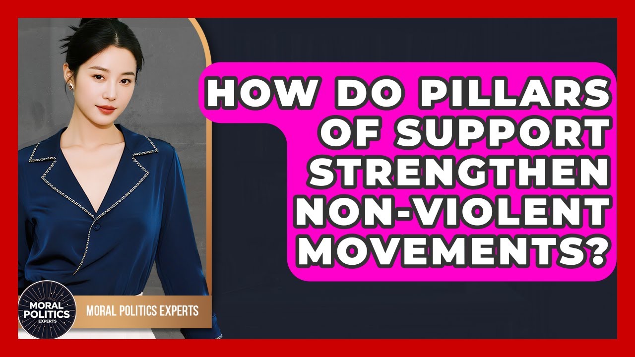 How Do Pillars Of Support Strengthen Non-violent Movements? - Moral ...
