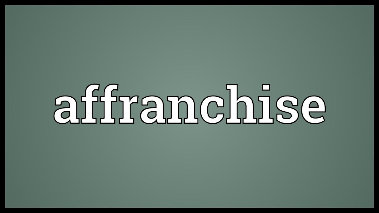 Affranchise Meaning - YouTube