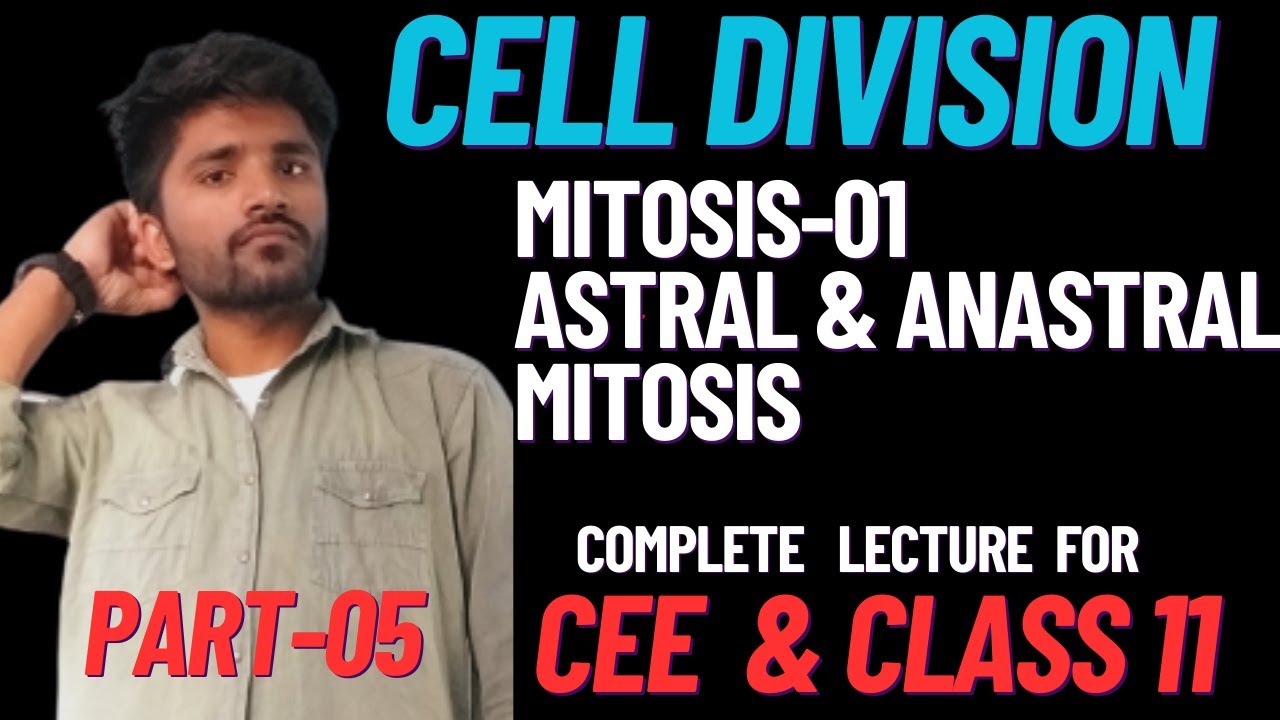 CELL DIVISION-05 | MITOSIS-01 | ASTRAL & ANASTRAL | CEE | CLASS 11| NEB ...