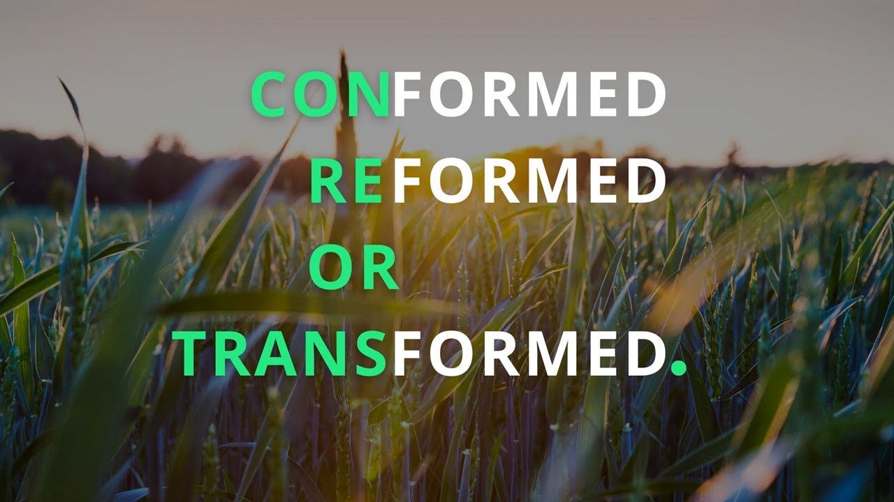 Conformed, Reformed, Or Transformed - YouTube