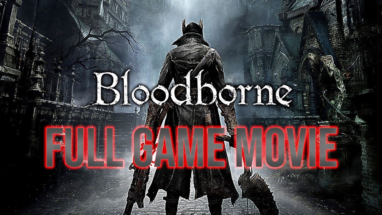 Bloodborne - Full HD - No Commentary - FULL GAME MOVIE - YouTube