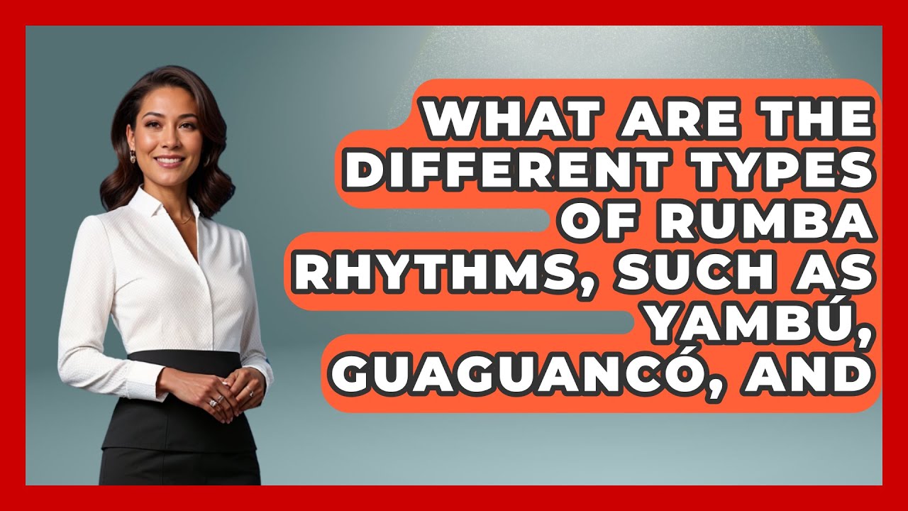 What Are the Different Types of Rumba Rhythms, Such as Yambú, Guaguancó ...