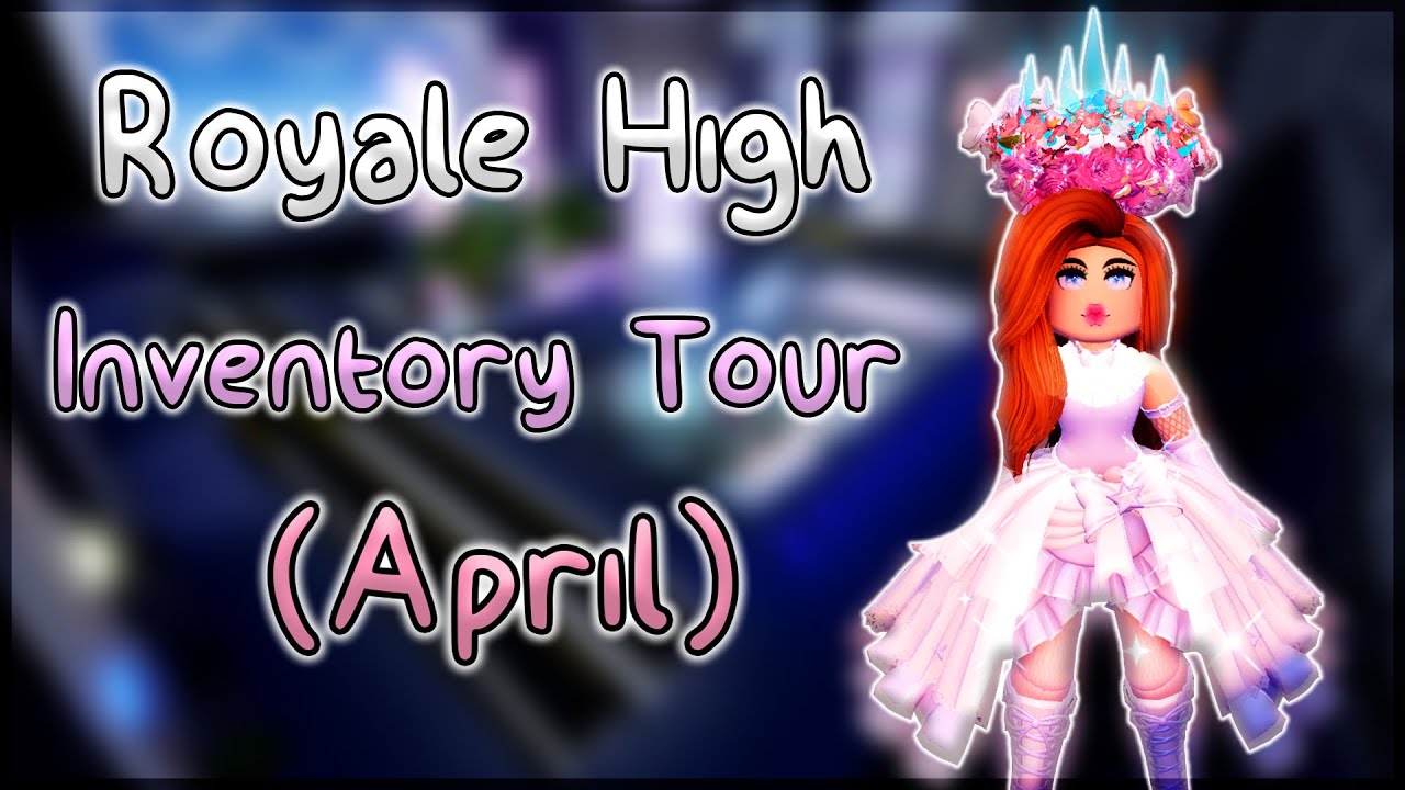 Royale High Inventory Tour (April) - YouTube