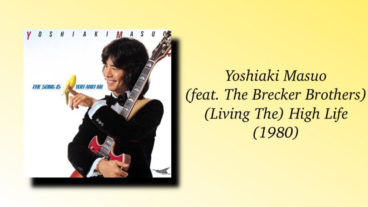 Yoshiaki Masuo (feat. The Brecker Brothers) - (Living The) High Life ...