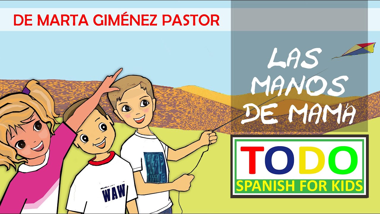 Las manos de mamá - con Emma, Felipe y Matteo – #TODOSpanishforkids ...