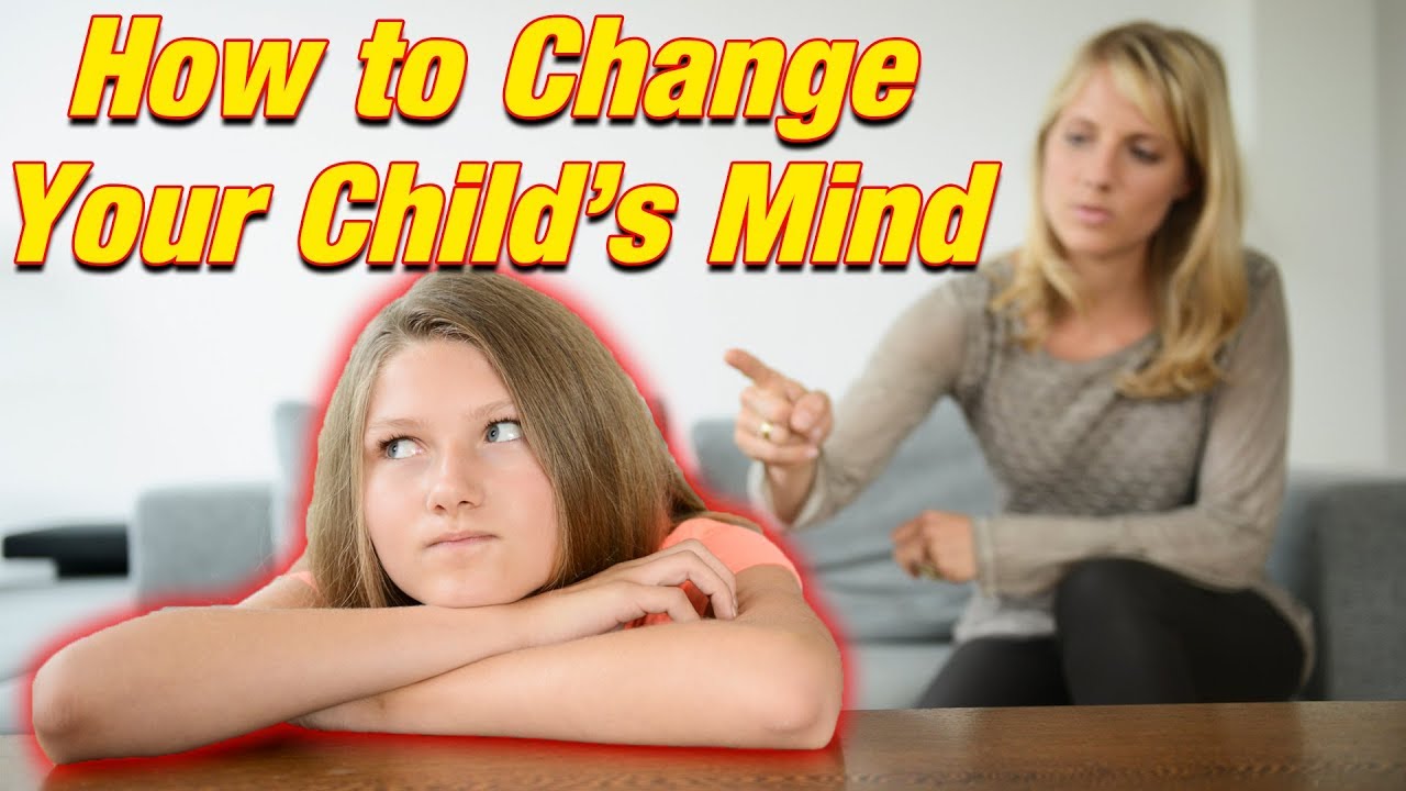 How to Change Your Child's Mind - YouTube