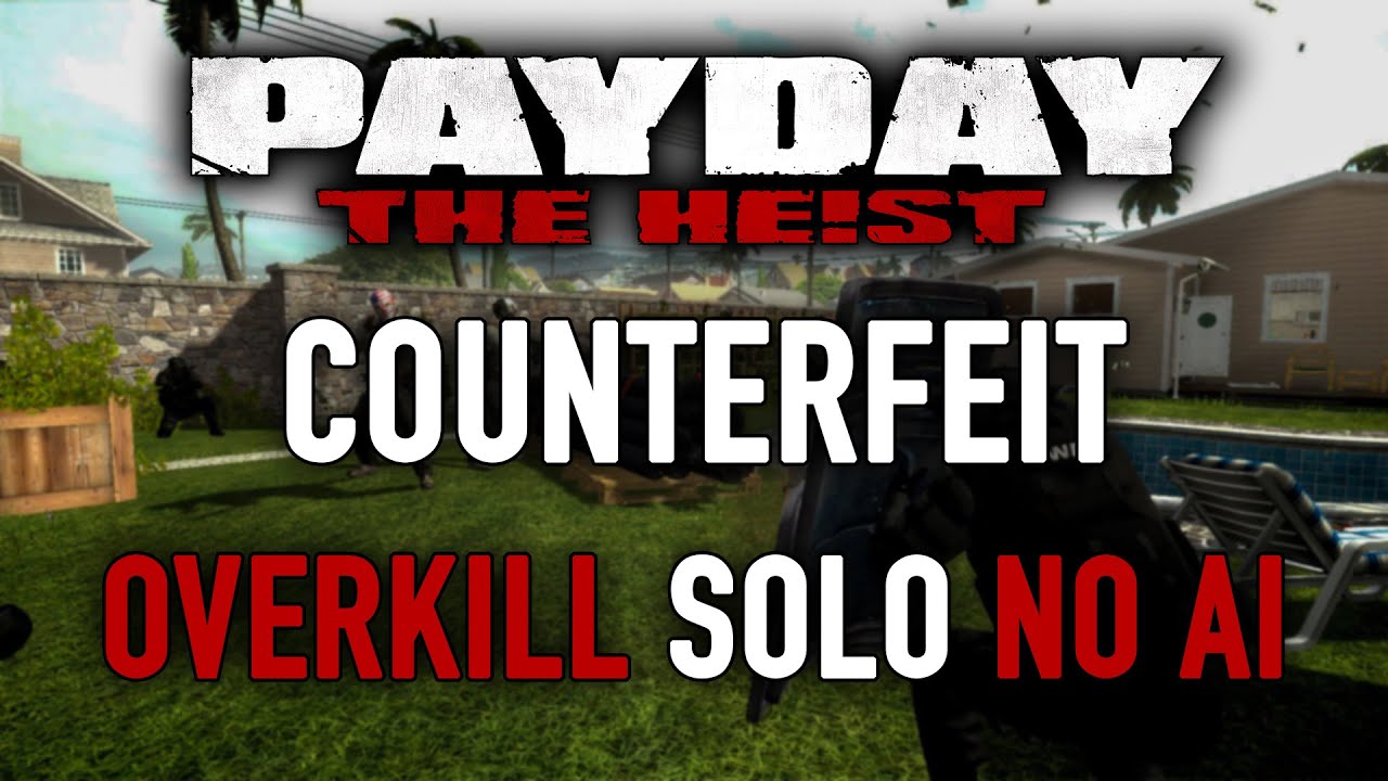 [PAYDAY: The Heist] Counterfeit Solo Overkill Difficulty No AI - YouTube