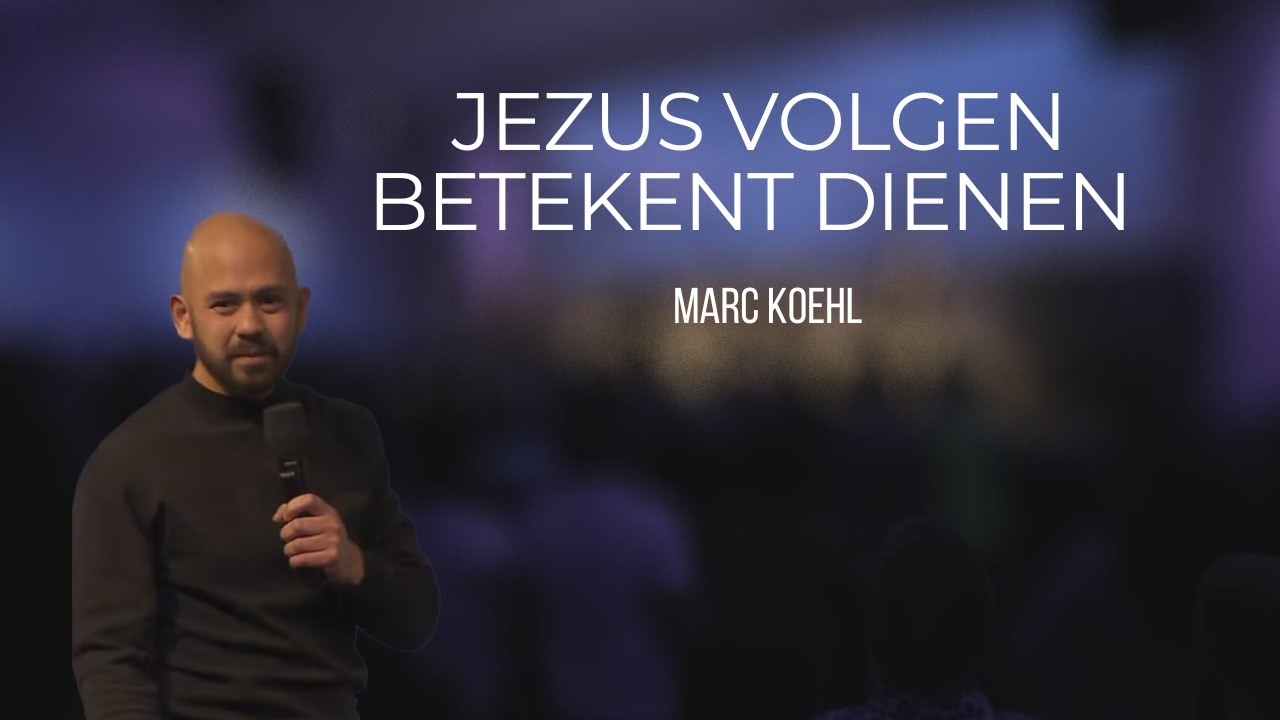 Jezus volgen betekent dienen | Marc Koehl - YouTube