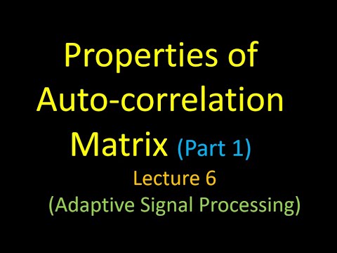 Properties of Auto- Correlation Matrix: Lecture 6 - YouTube