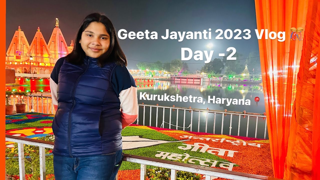 The Ultimate Guide to Geeta Jayanti 2023 Kurukshetra 8 December 2023 ...