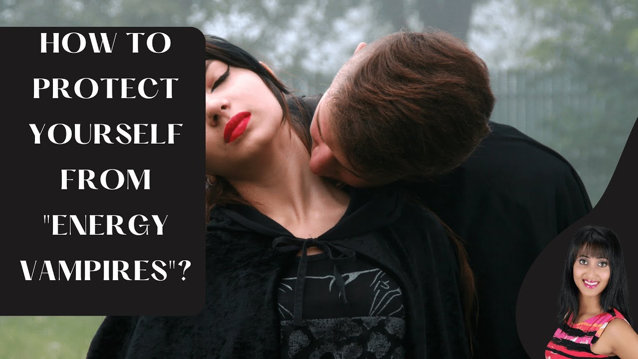 How to Protect Yourself from Energy Vampires - Empaths Must Watch This ...