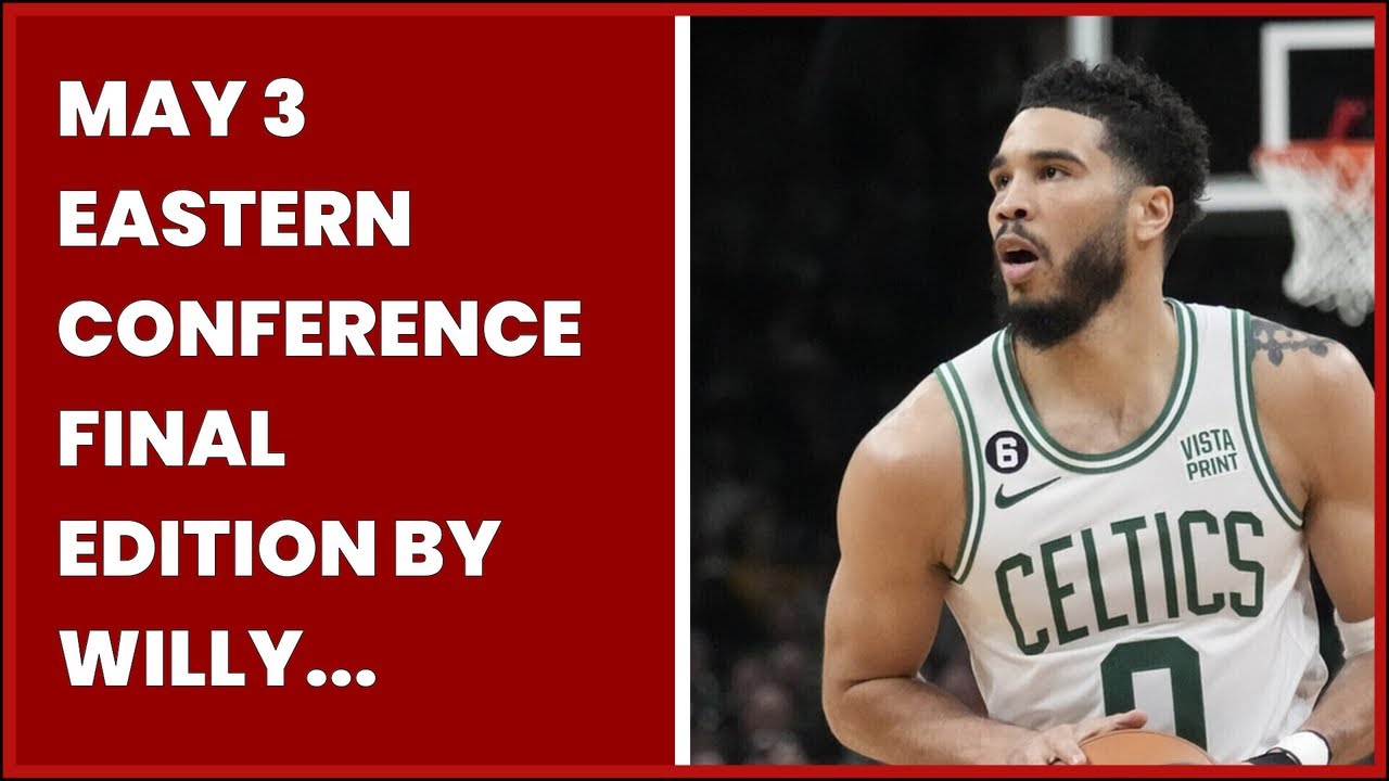 MAY 3 EASTERN CONFERENCE FINAL EDITION BY WILLY WEDNESDAY - YouTube