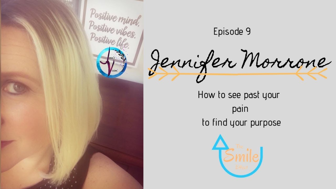 09: Jennifer Morrone: How to see past your pain to find your purpose ...