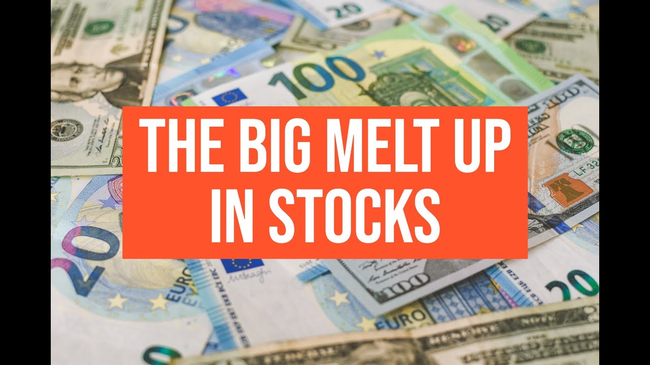 THE BIG MELT UP IN STOCKS - YouTube