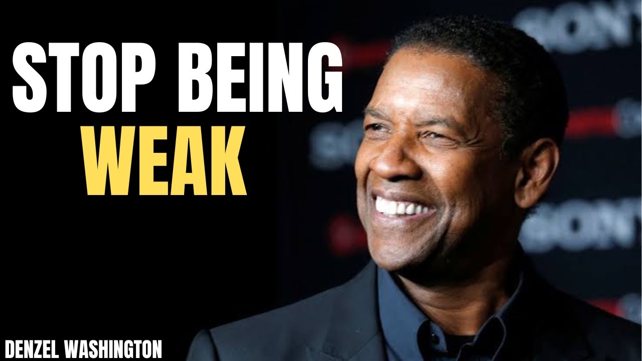 STOP BEING WEAK [MOTIVATION SPEECH BY DENZEL WASHINGTON] - YouTube