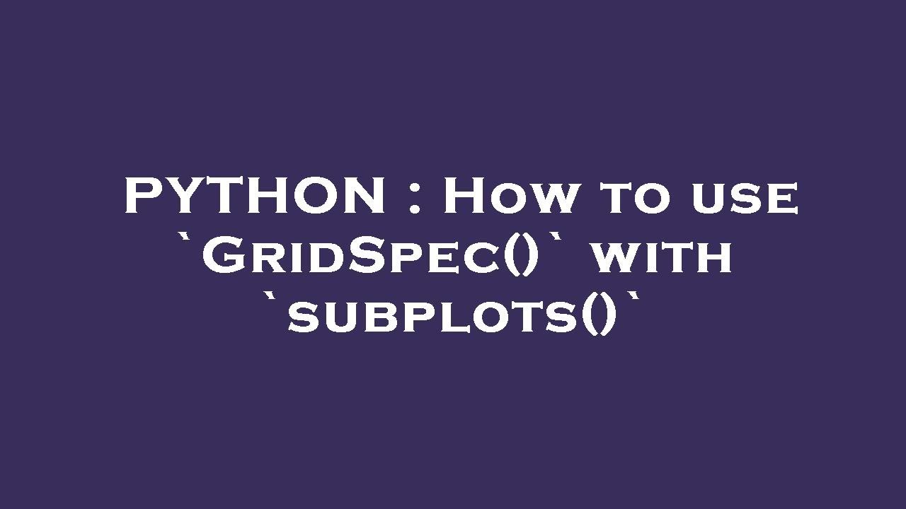PYTHON : How to use `GridSpec()` with `subplots()` - YouTube