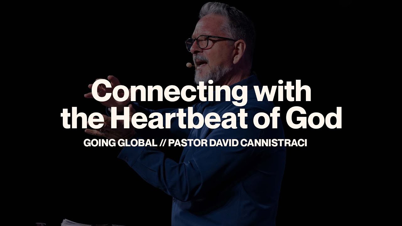 Connecting with the Heartbeat of God // Going Global // Pastor David ...