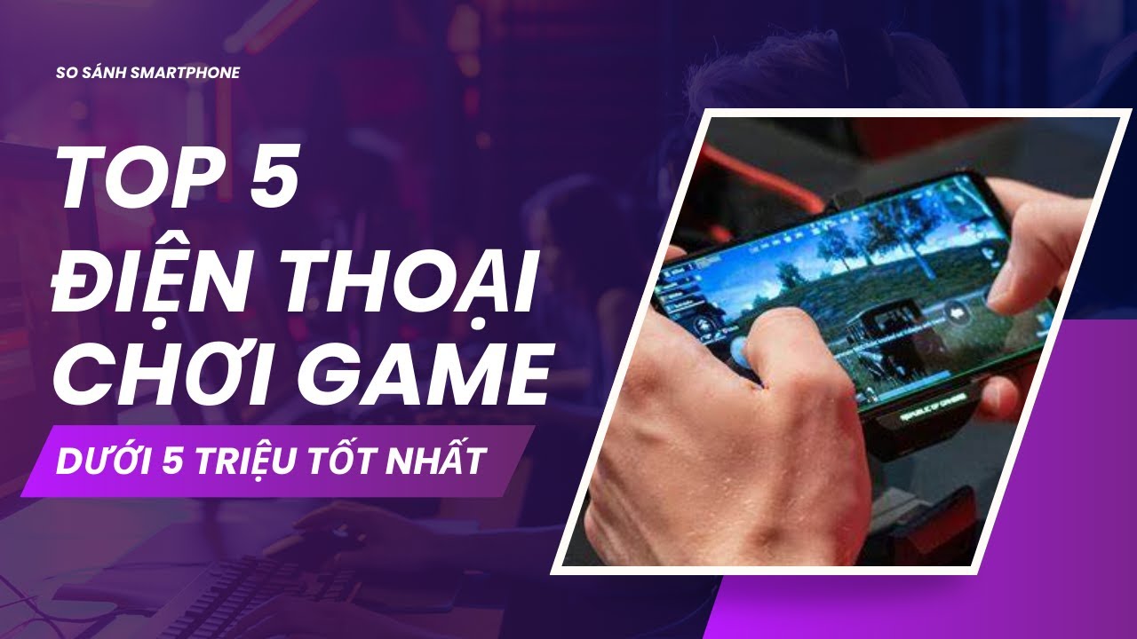 Top 5 điện Thoại Chơi Game Tốt Nhất Dưới 5 Triệu 2024 Youtube