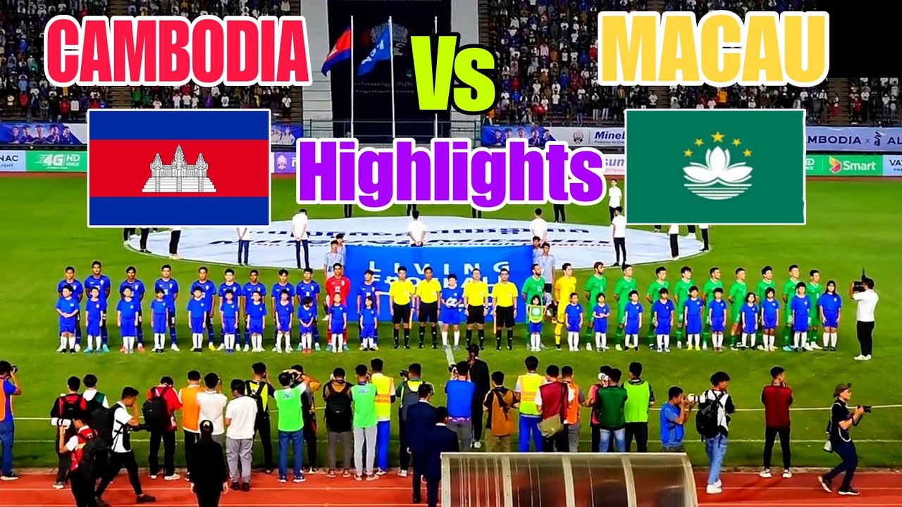 CAMBODIA Vs MACAU | International Football Match | Highlights Video ...