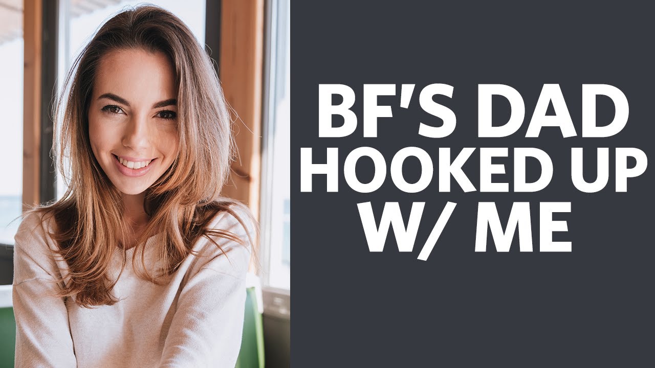 I Hooked up with my Boyfriend's Dad - r/Confession - YouTube