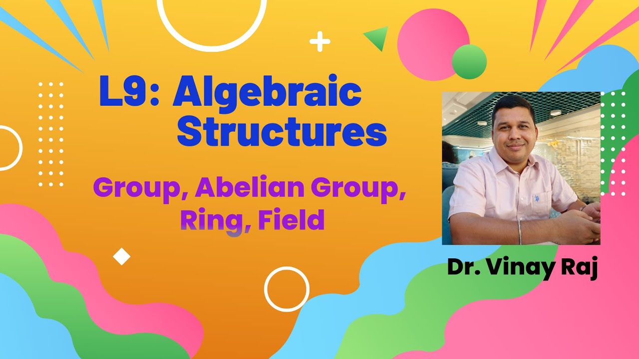 Lec-9: Algebraic Structures | Groups | Abelian Groups | Ring | Field # ...