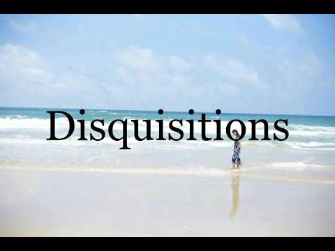 How To Pronounce Disquisitions🌈🌈🌈🌈🌈🌈Pronunciation Of Disquisitions ...