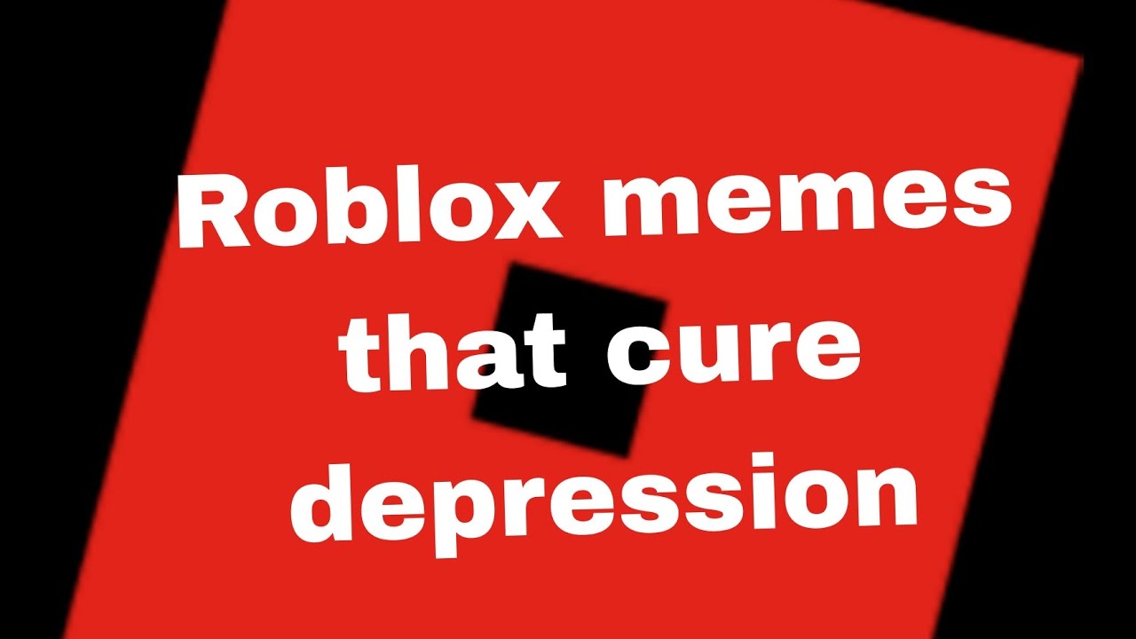 Roblox memes that cure depression (FULL VIDEO) - YouTube