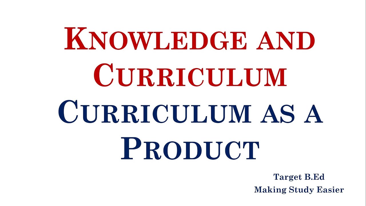 Curriculum as a product/ Knowledge and Curriculum - YouTube