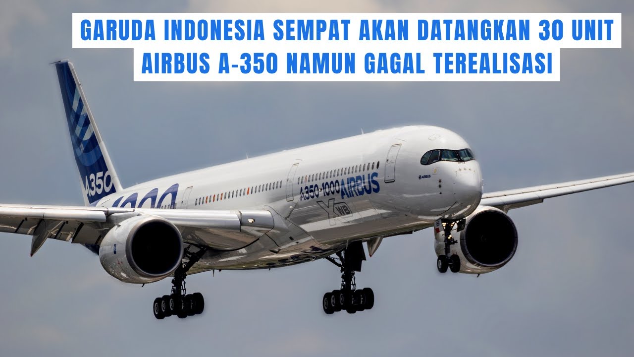 KENAPA GARUDA INDONESIA TAK PAKAI AIRBUS A350 DAN BOEING 787 - YouTube