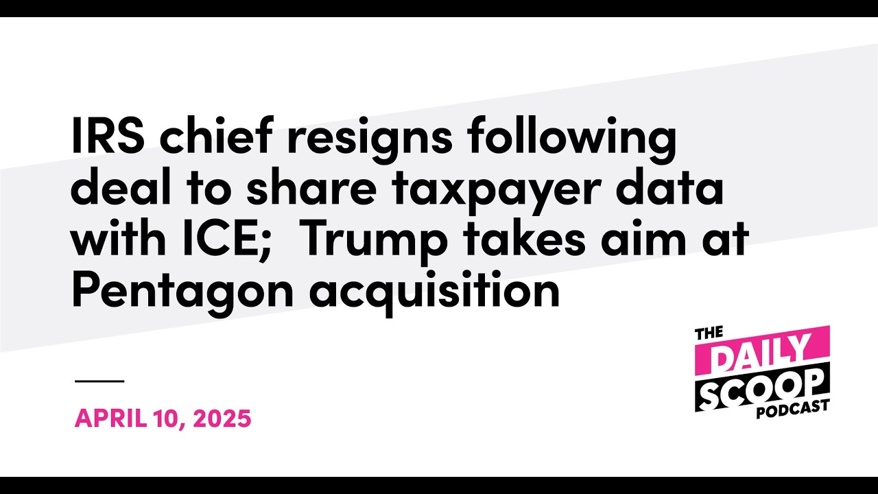 IRS chief resigns after DOGE data deal with ICE; Trump takes aim at DOD ...