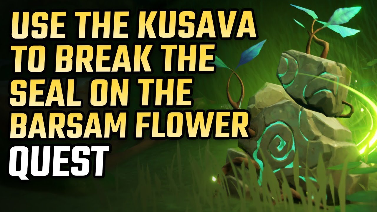 Use the Kusava to Break the Seal on the Barsam Flower | Risen Moon ...