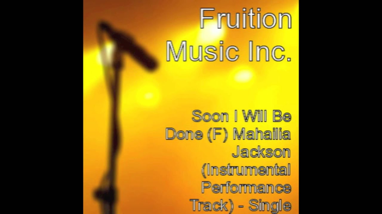 Soon I Will Be Done (Fm) Mahailia Jackson (Instrumental Performance ...