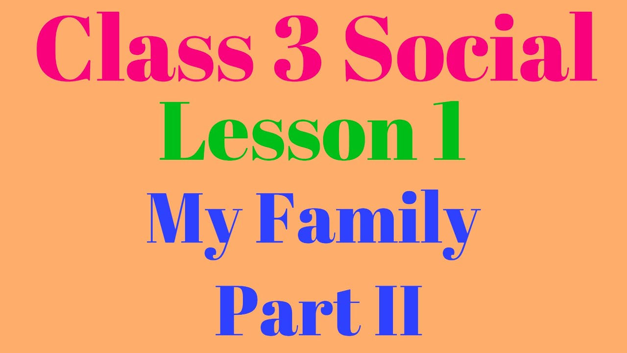Class 3 Social Lesson 1 My Family Part II - YouTube