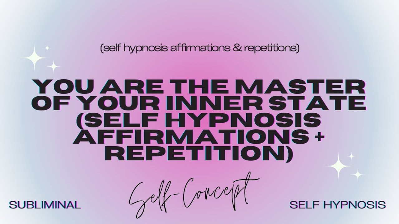 "You Are the Master of Your Inner State" - Self Hypnosis Affirmations ...