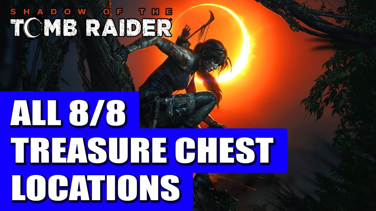 Shadow of the Tomb Raider: All Treasure Chest Locations (All 8 Treasure ...
