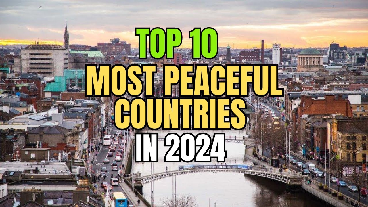 Top 10 Most Peaceful Countries In The World In 2024 - YouTube