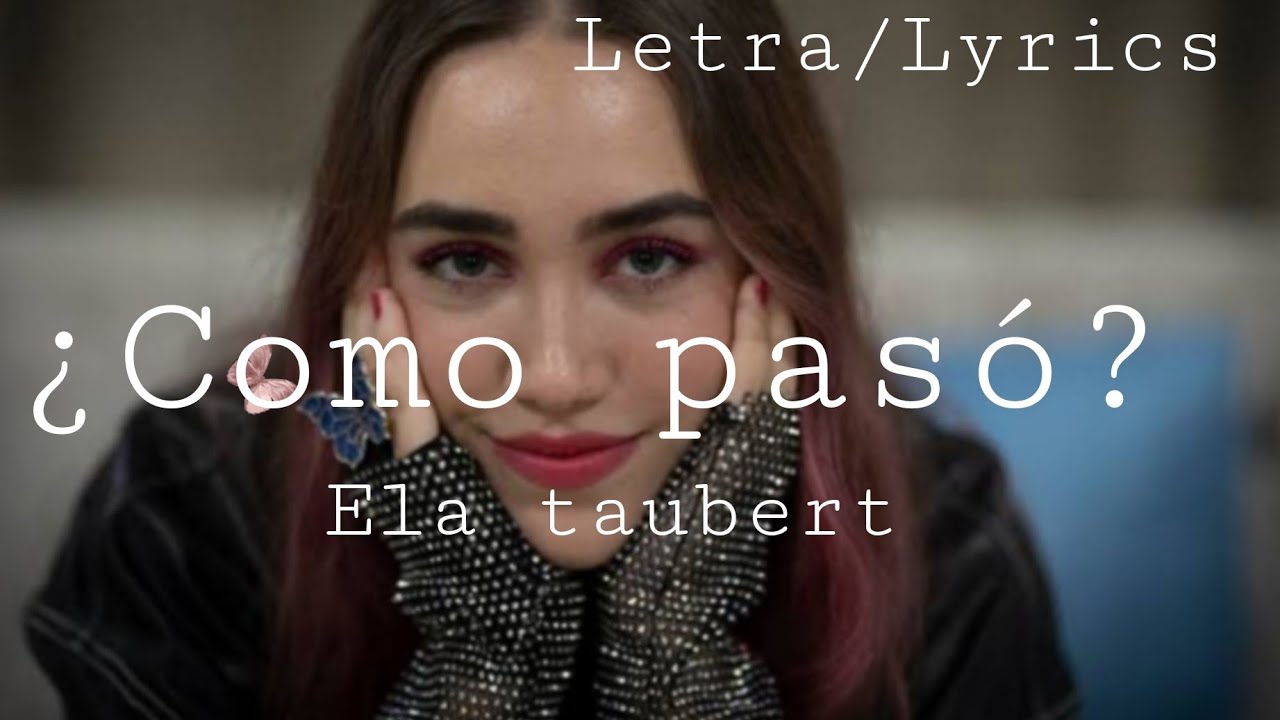 Ela Taubert - ¿como paso? (letra/lyrincs) - YouTube