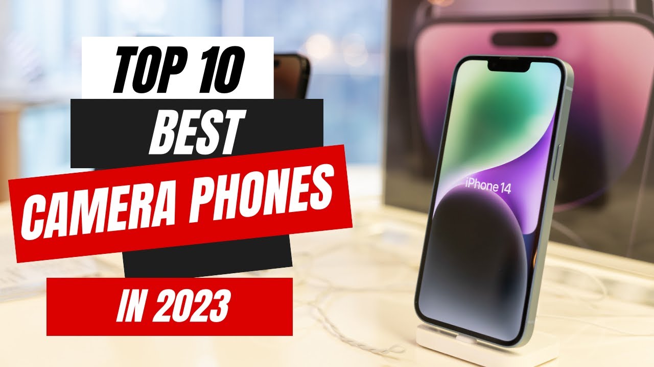 Unleash Your Inner Photographer: The Top 10 Best Camera Phones of 2023 ...