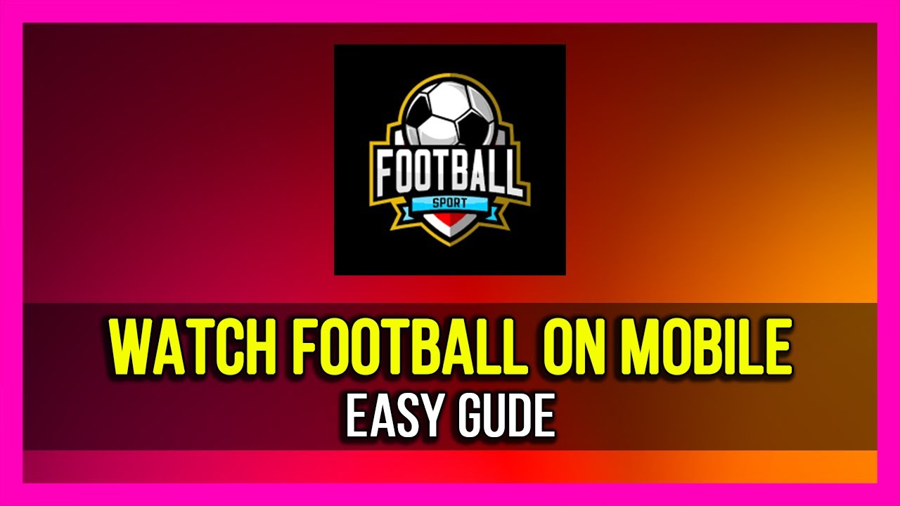 How To Watch Football Matches Live On Mobile & Computer - 2025 [Easy ...