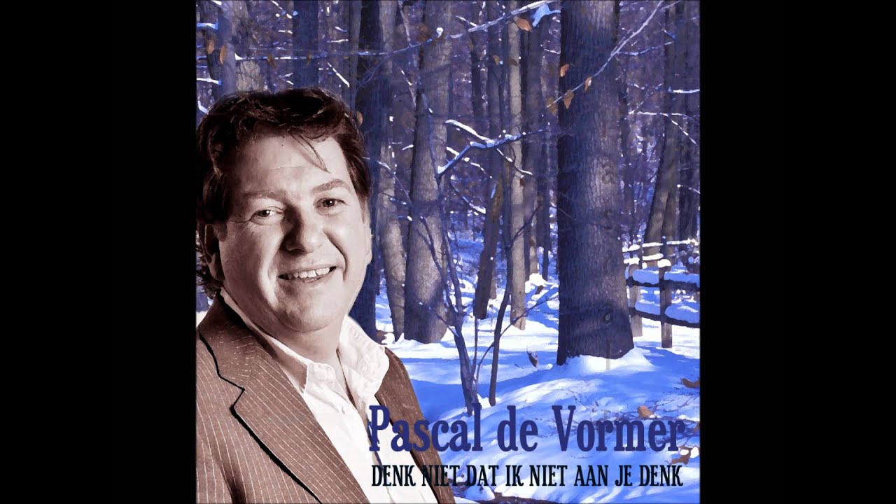 YouTube Dutch Song - Pascal de Vormer Denk niet dat ik niet aan je denk ...