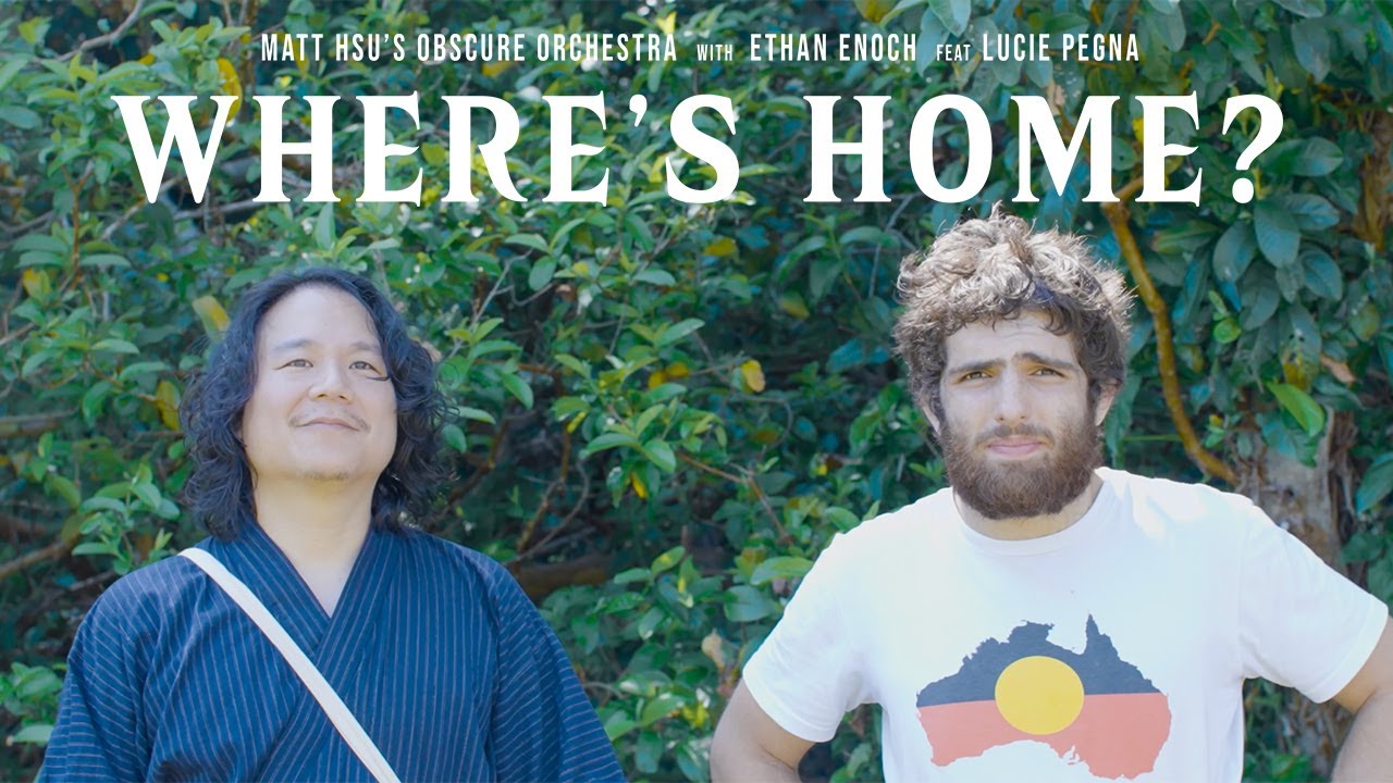 Where's Home? - Ethan Enoch x Matt Hsu's Obscure Orchestra ft. Lucie ...