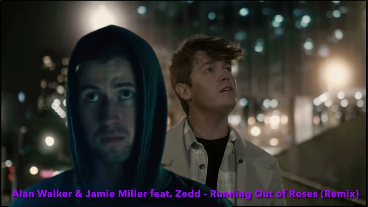 Alan Walker & Jamie Miller feat. Zedd - Running Out of Roses (Remix ...