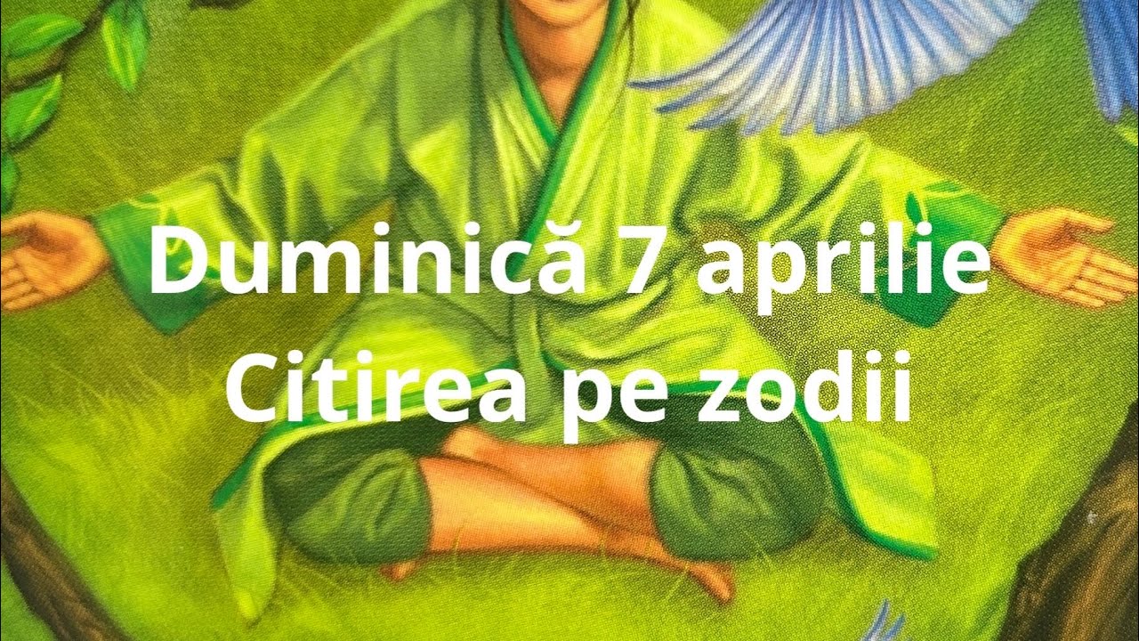 Duminică 7 aprilie # citirea pe zodii - YouTube
