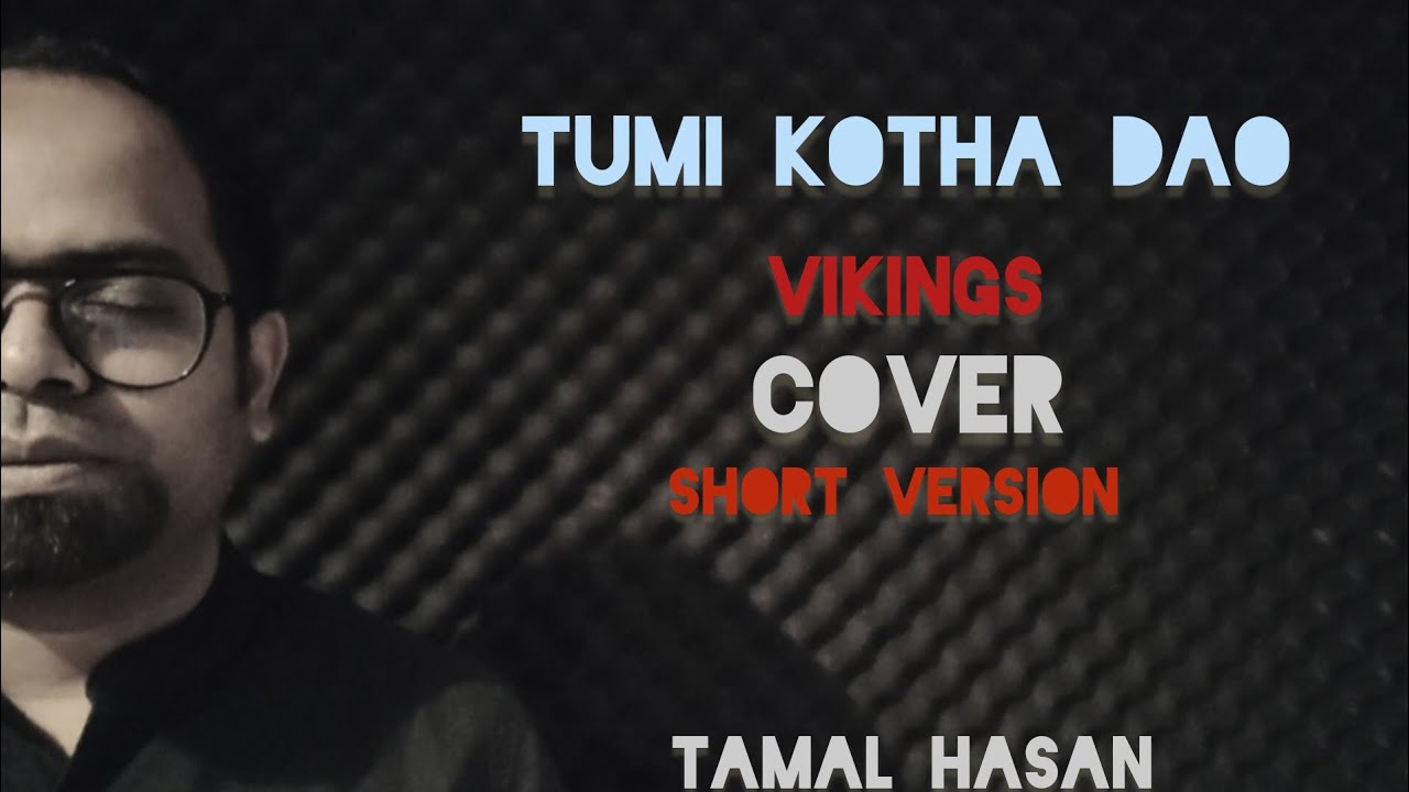 Tumi Kotha Dao| Vikings | Cover(Short Version) | Tamal Hasan | 12noTes ...