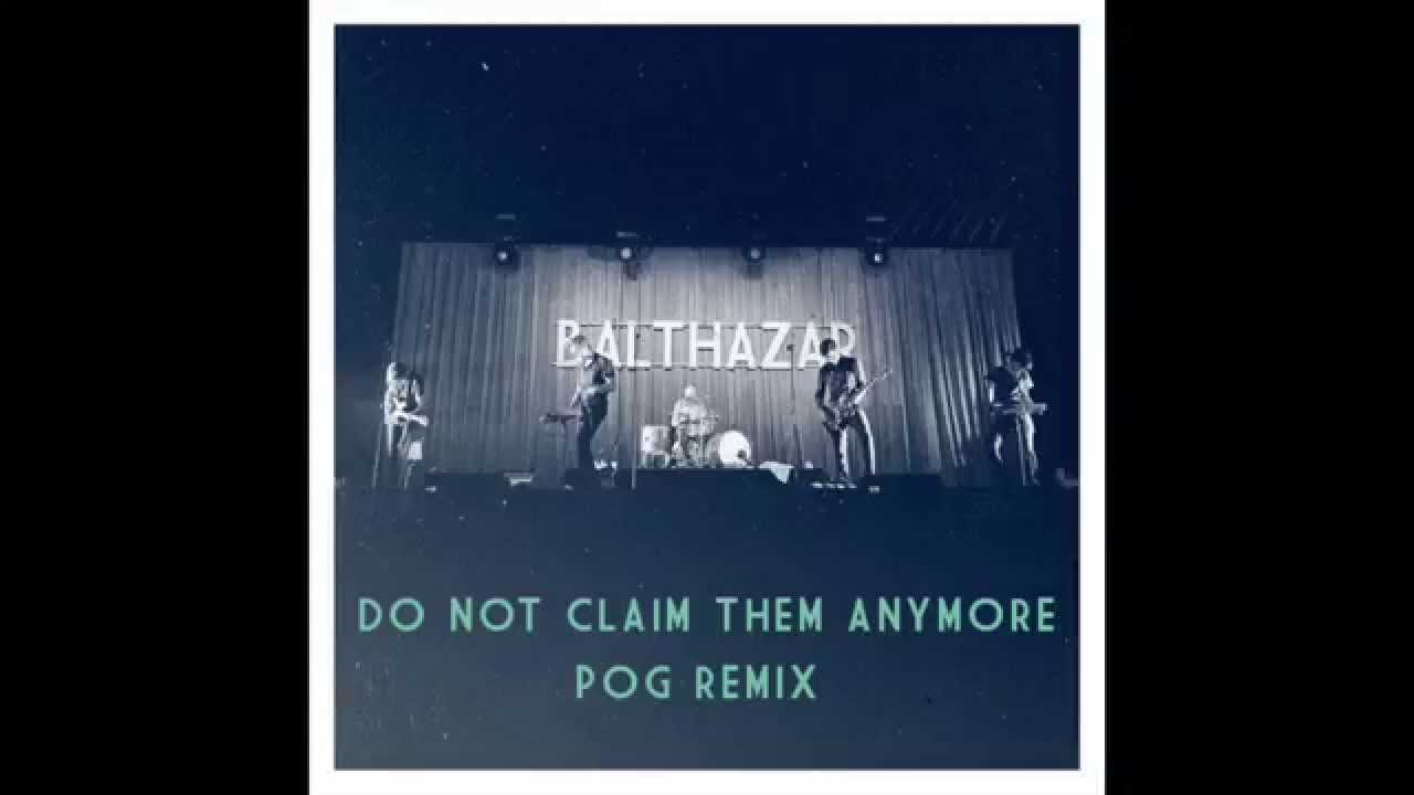 Balthazar Do Not Claim Them Anymore POG Remix YouTube balthazar-do-not-claim-them-anymore-pog-remix-youtube