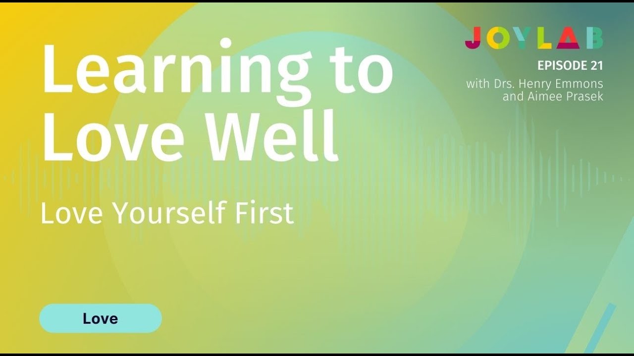 Learning to Love Well: Love Yourself First | Joy Lab Podcast [ep 21 ...