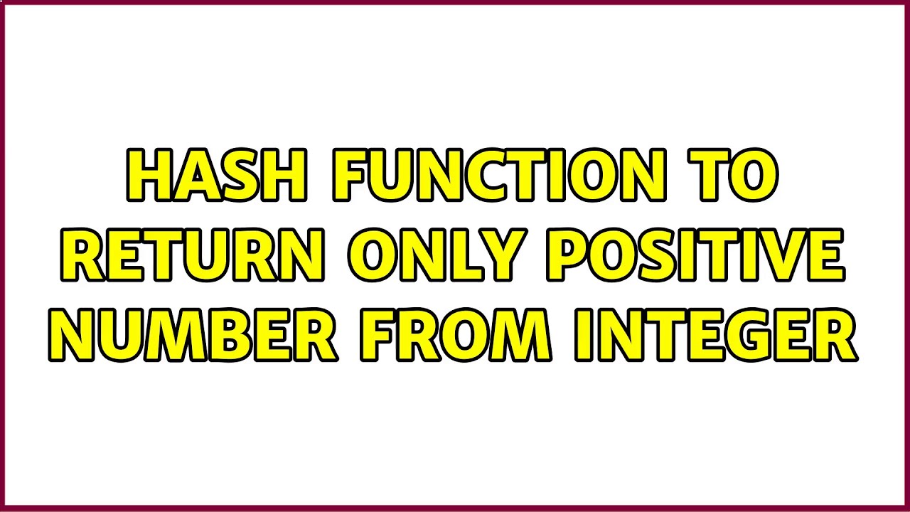 Hash Function To Return Only Positive Number From Integer 2 Solutions hash-function-to-return-only-positive-number-from-integer-2-solutions