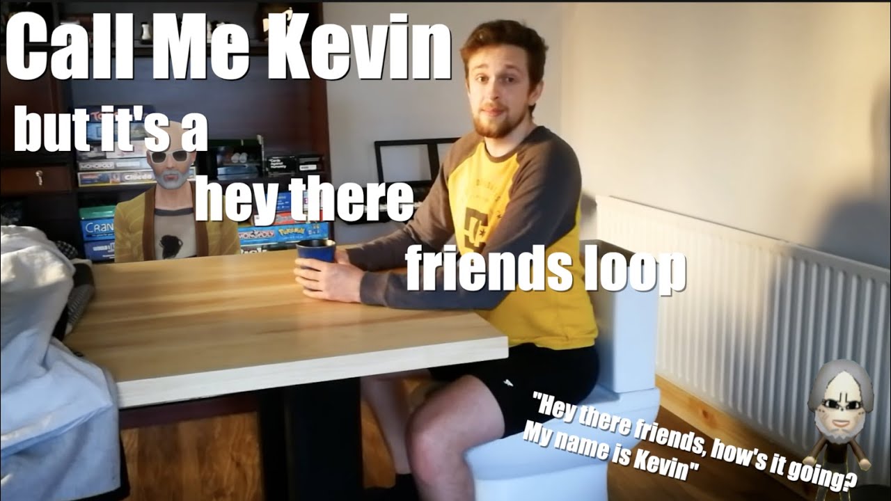 Call Me Kevin but it's a hey there friends loop - YouTube