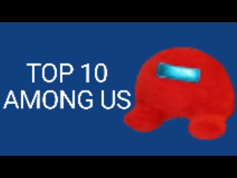 TOP 10 AMONG US - YouTube