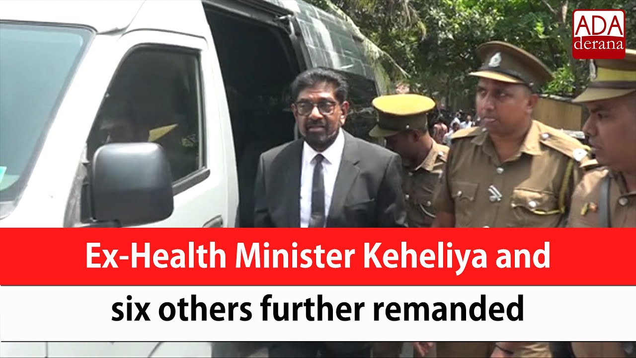 Ex-Health Minister Keheliya and six others further remanded (English ...